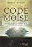 Le Code de Moïse - Un outil puissant et infaillible pour accomplir des ...