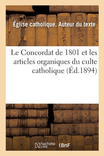 Le Concordat de 1801 Et Les Articles Organiques Du Culte Catholique ...