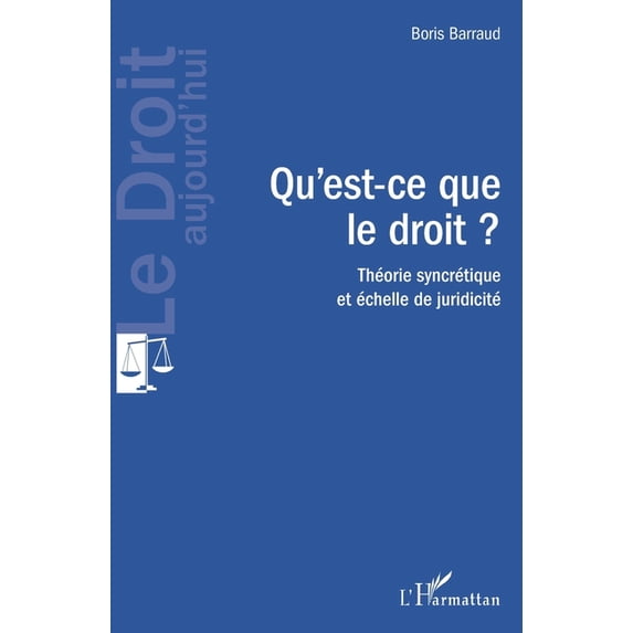 Le Droit Aujourd'hui Qu'est-ce que le droit ?: ThÃ©orie syncrÃ©tique et ...