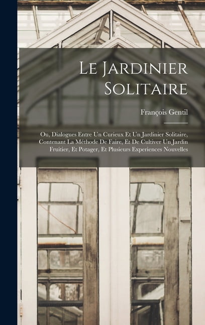 Le Jardinier Solitaire : Ou, Dialogues Entre Un Curieux Et Un Jardinier ...