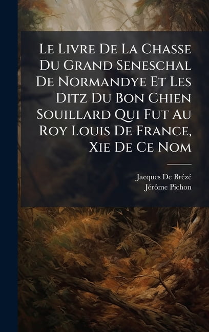 Le Livre De La Chasse Du Grand Seneschal De Normandye Et Les Ditz Du ...