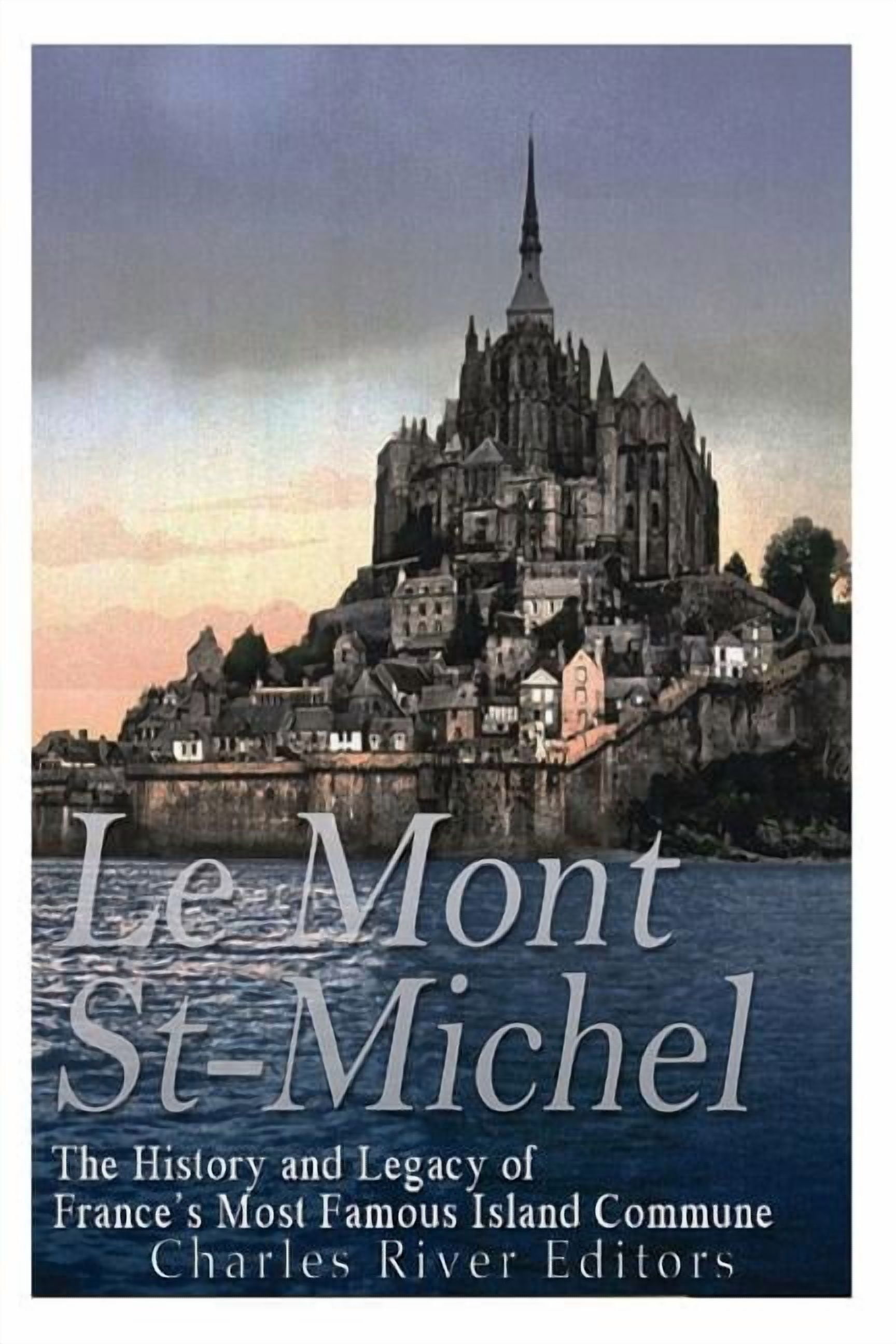 Le Mont Saint-Michel: The History and Legacy of France's Most Famous ...