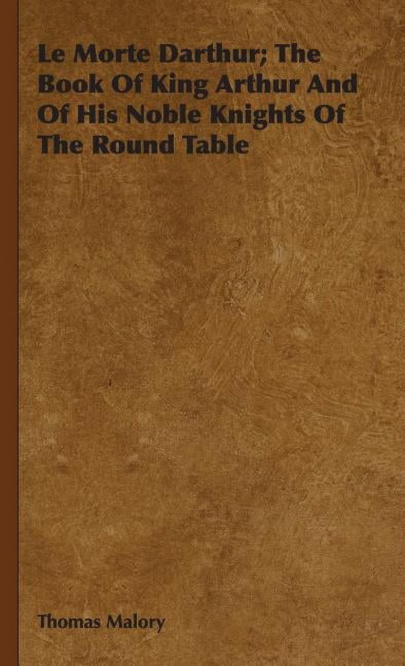Le Morte Darthur; The Book Of King Arthur And Of His Noble Knights Of ...