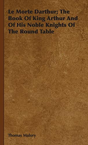 Le Morte Darthur; The Book Of King Arthur And Of His Noble Knights Of ...