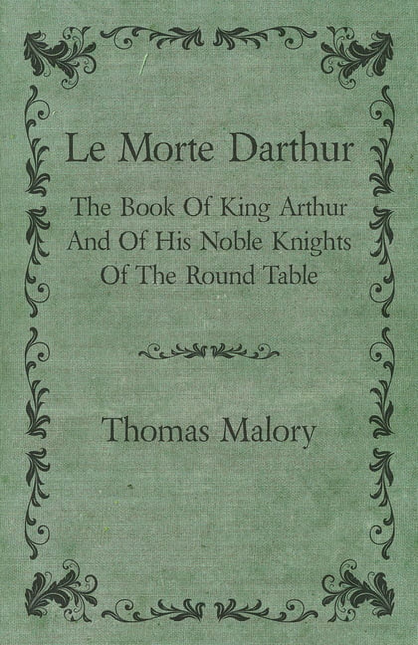 Le Morte Darthur; The Book of King Arthur and of His Noble Knights of ...