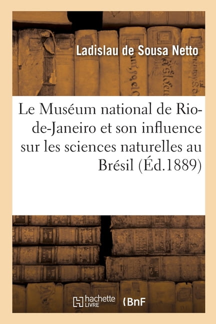 Le Muséum National de Rio-De-Janeiro Et Son Influence Sur Les Sciences ...