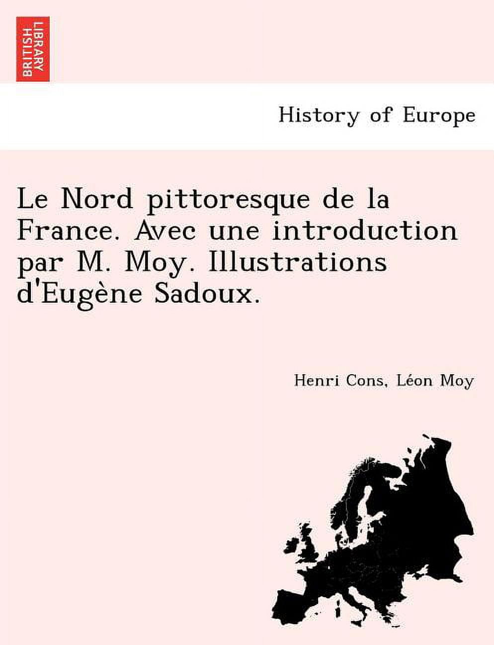 Le Nord Pittoresque de La France. Avec Une Introduction Par M. Moy ...