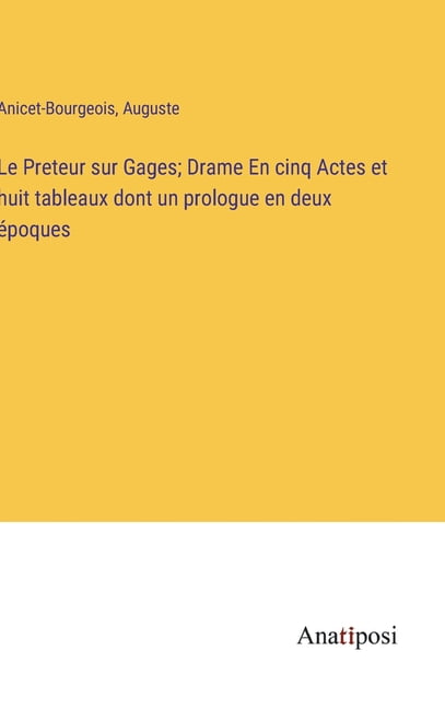 Le Preteur sur Gages; Drame En cinq Actes et huit tableaux dont un ...