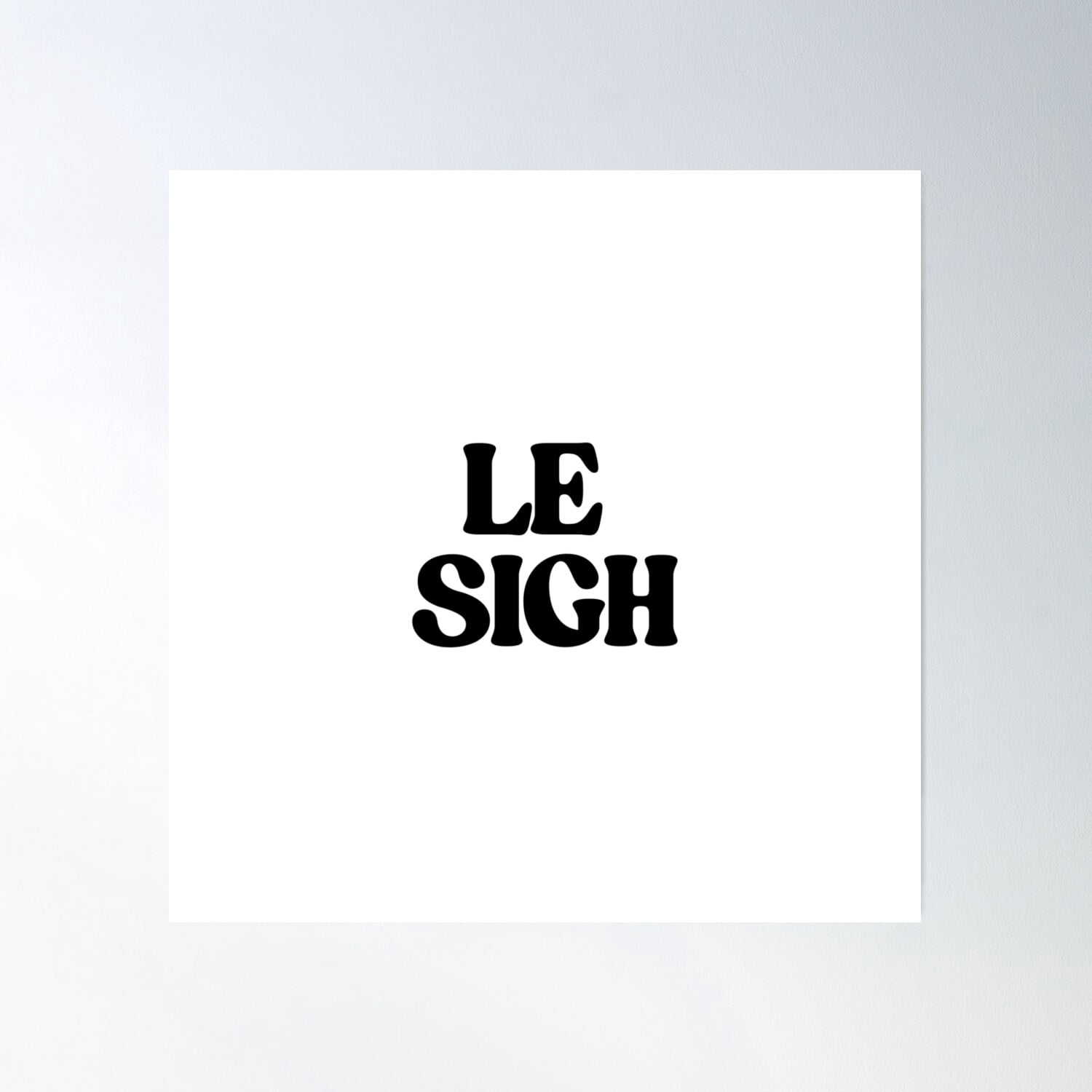 Le Sigh Poster Wall Art, Modern Wall Decor, 30x30 UNFRAMED - Walmart.com