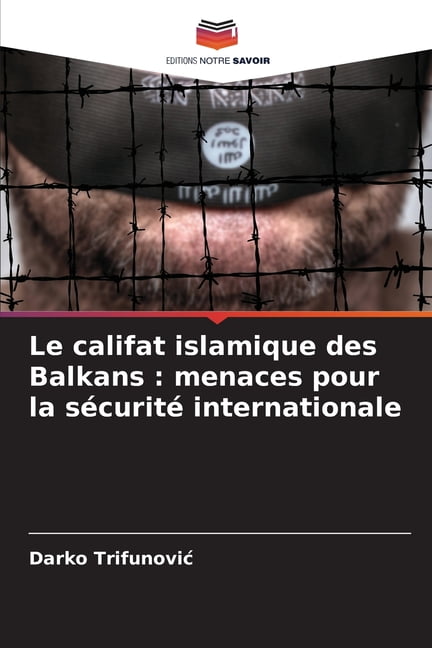 Le califat islamique des Balkans: menaces pour la sÃ©curitÃ ...