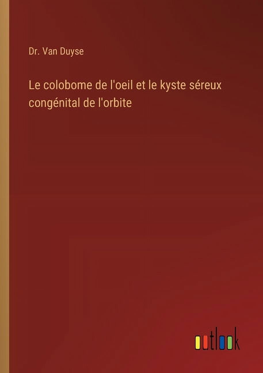 Le colobome de l'oeil et le kyste séreux congénital de l'orbite ...