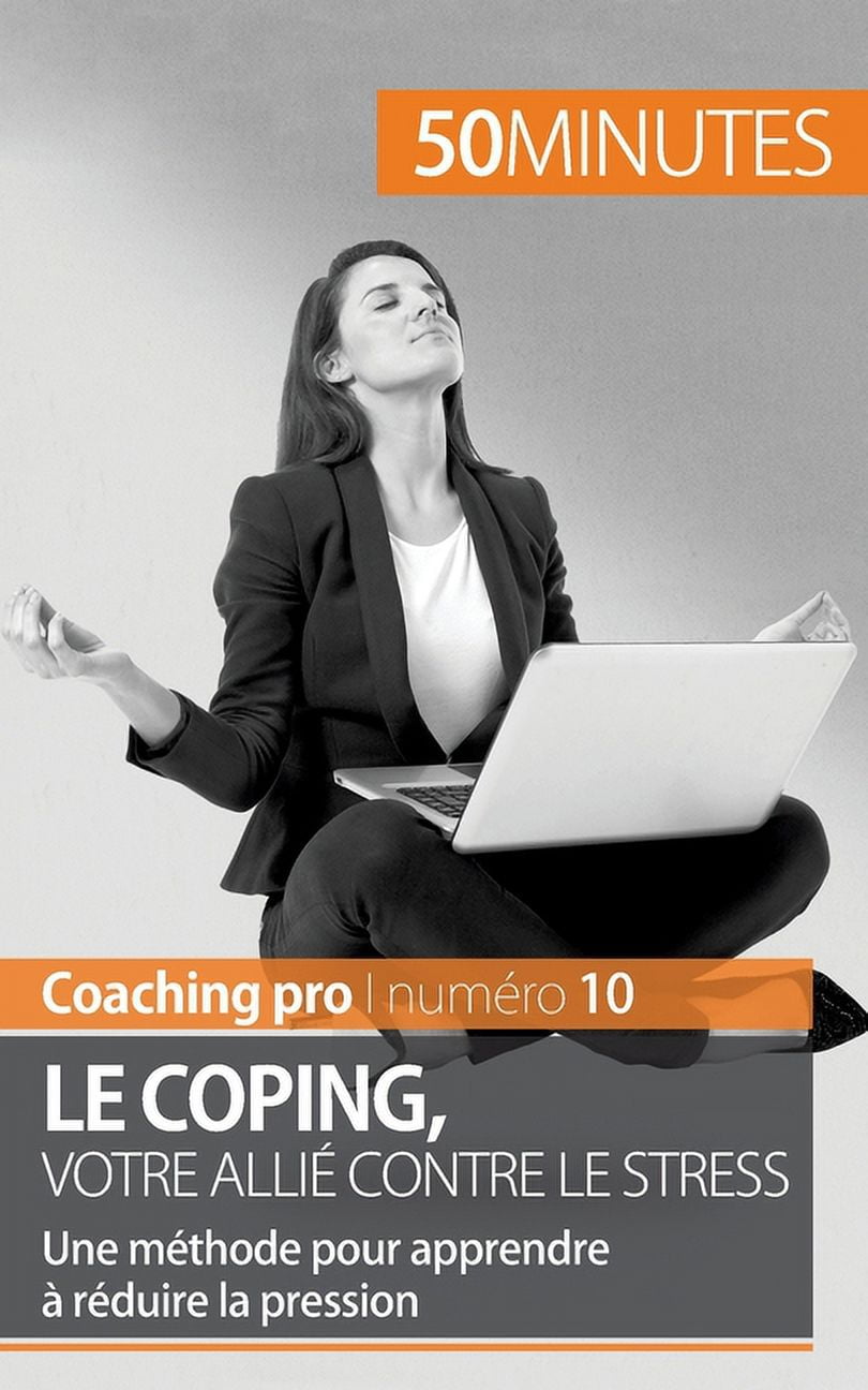 Le coping, votre allié contre le stress: Une méthode pour apprendre à ...