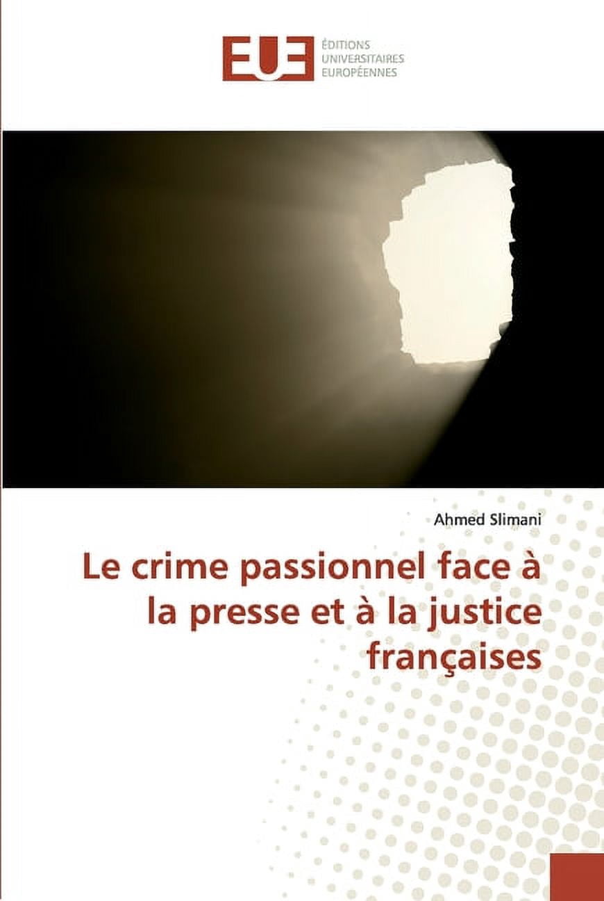 Le crime passionnel face à la presse et à la justice françaises ...
