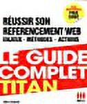 Le guide complet Titan : Réussir son référencement Web, enjeux, méthodes, actions - Walmart.com