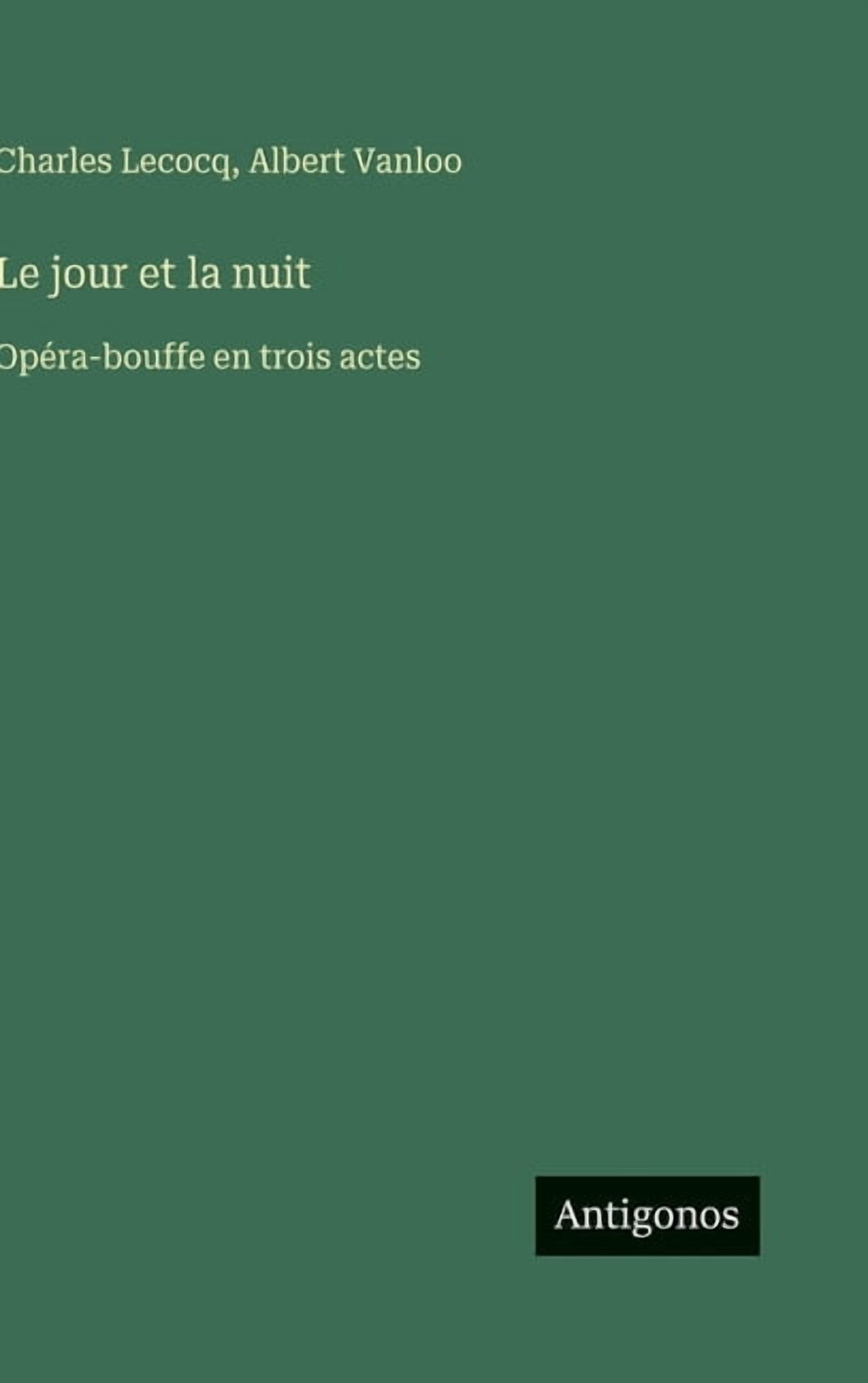 Le jour et la nuit: OpÃ©ra-bouffe en trois actes, (Hardcover) - Walmart.com