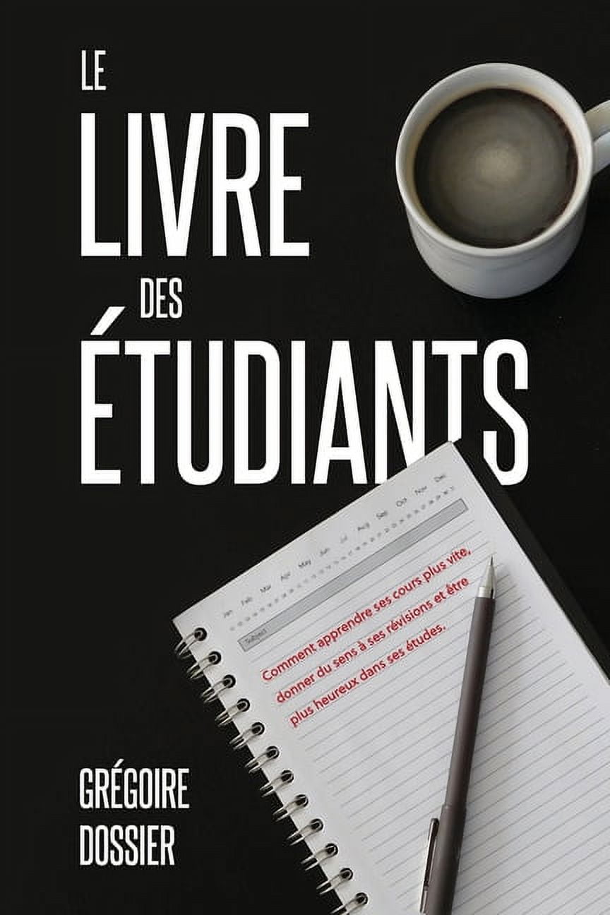 Le livre des étudiants : Comment apprendre ses cours plus vite, donner du sens à ses révisions ...