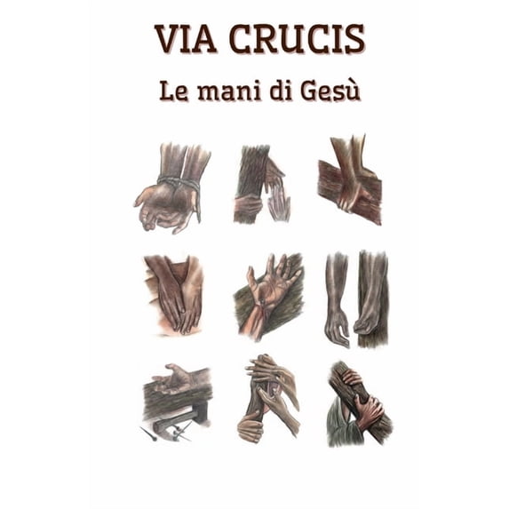 Le mani di GesÃ¹: Via Crucis per gruppi e comunitÃ parrocchiali ...
