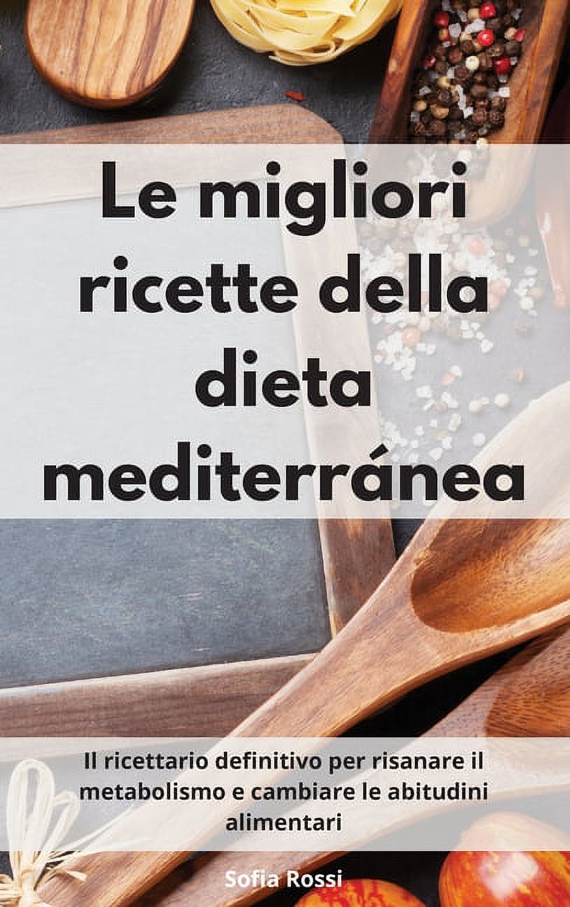 Le migliori ricette della dieta mediterránea : Il ricettario definitivo per risanare il ...