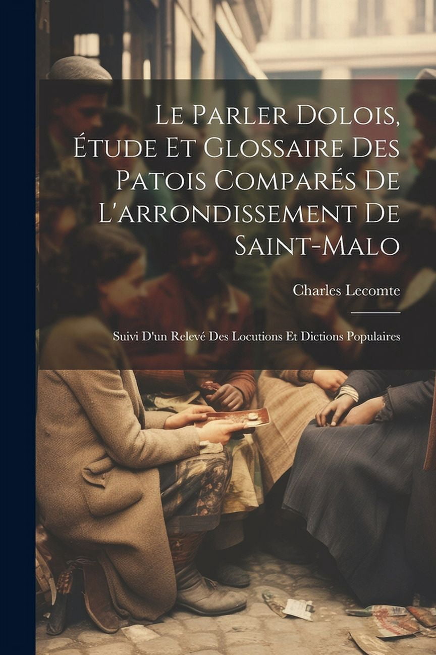 Le parler dolois, étude et glossaire des patois comparés de l ...
