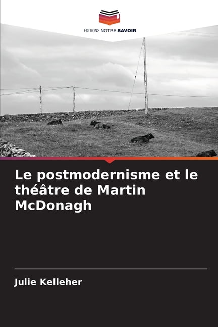 Le postmodernisme et le thÃ©Ã¢tre de Martin McDonagh, (Paperback ...