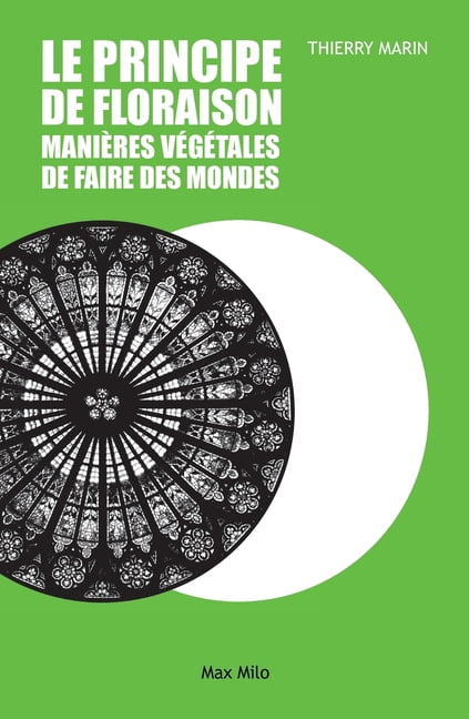 Le principe de floraison: ManiÃ¨res vÃ©gÃ©tales de faire des mondes ...
