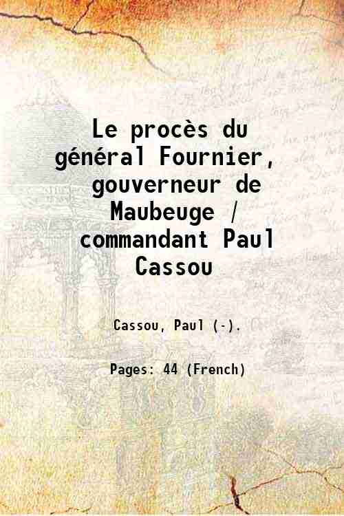 Le procès du général Fournier, gouverneur de Maubeuge / commandant Paul ...