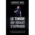 Le timide qui voulait s'exprimer: Le rÃ©cit d'un timide qui a fait de ...