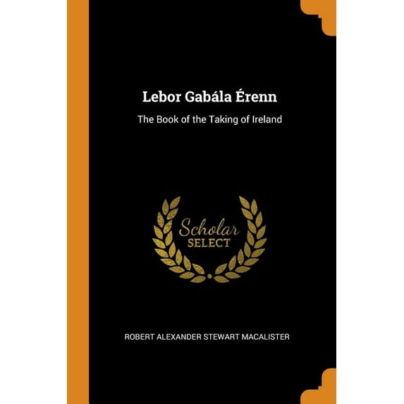 LeBor Gabla renn: The Book of the Taking of Ireland Paperback ...
