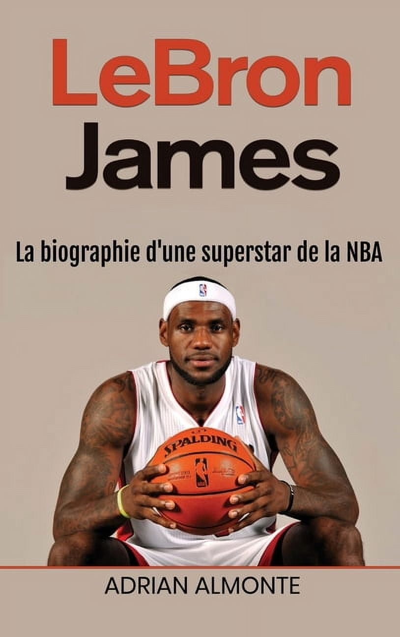 LeBron James: La biographie d'une superstar de la NBA, (Hardcover ...