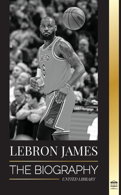 LeBron James: The Biography of a Boy that Promised to Become a Billion ...