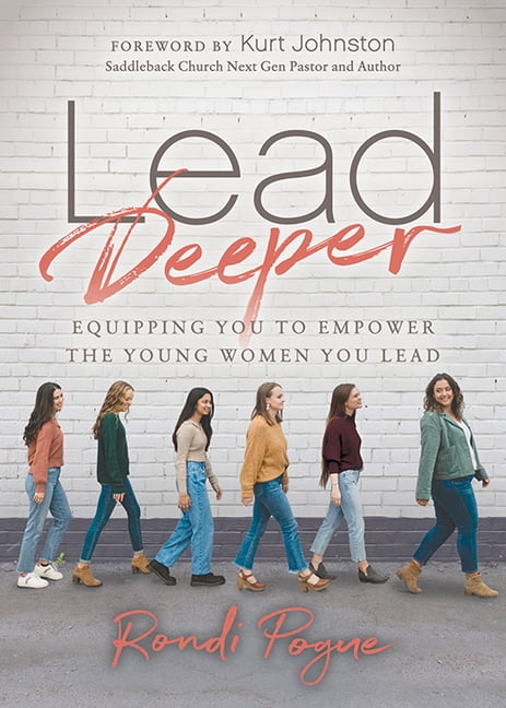 Lead Deeper: Equipping You to Empower the Young Women You Lead ...