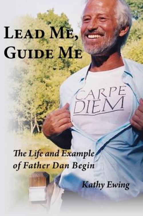 Pre-Owned Lead Me, Guide Me: The Life and Example of Father Dan Begin ...