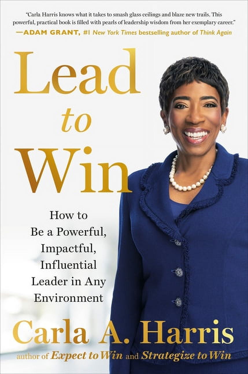 Lead to Win: How to Be a Powerful, Impactful, Influential Leader in Any ...