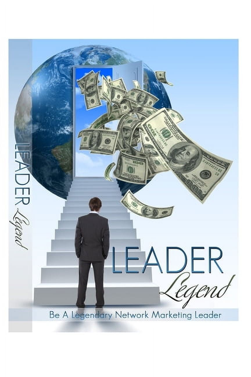 Leader Legend: Be A Legendary Network Marketing Leader, (Paperback ...