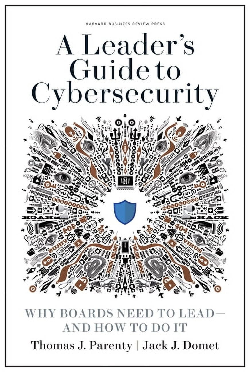 A Leader's Guide to Cybersecurity: Why Boards Need to Lead--And How to ...