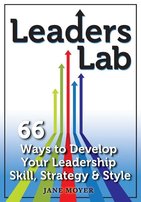 Leaders Lab: 66 Ways to Develop Your Leadership Skill, Strategy, and Style - Walmart.com