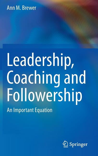 Leadership, Coaching and Followership: An Important Equation (Hardcover ...