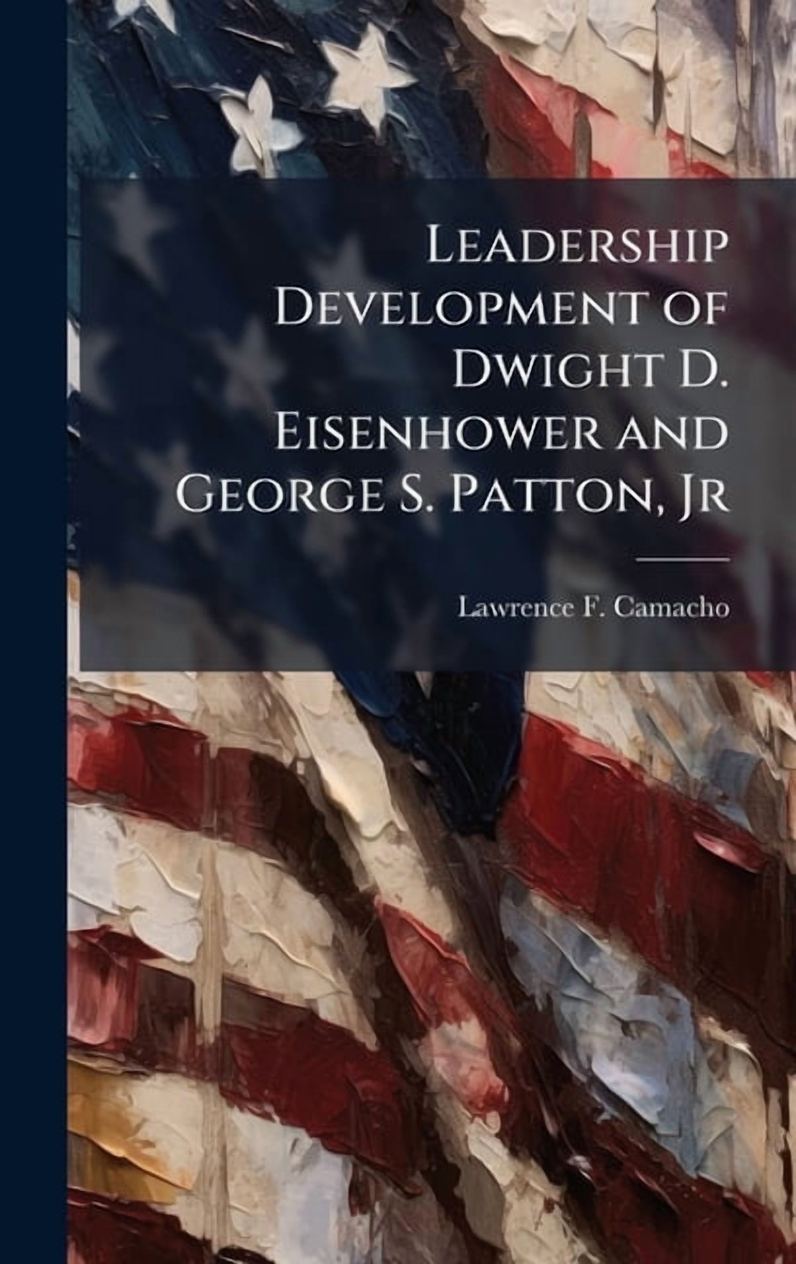 Leadership Development of Dwight D. Eisenhower and George S. Patton, Jr ...