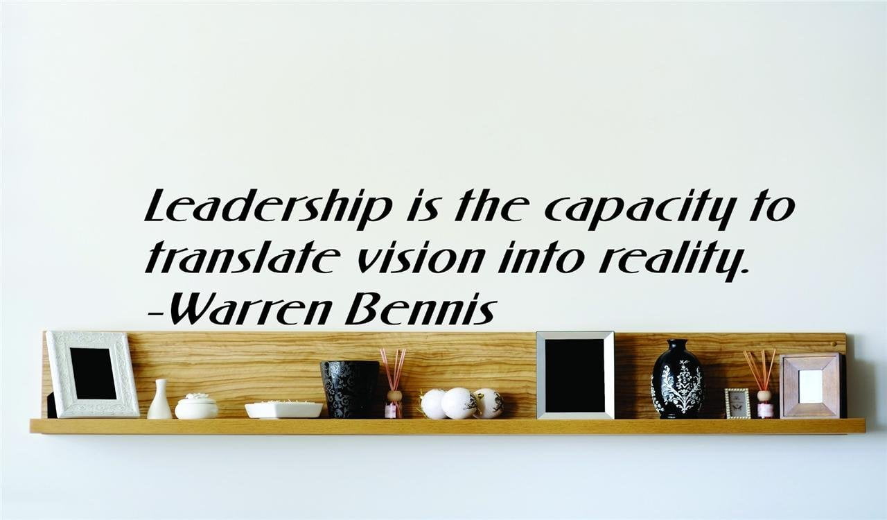 Leadership Is The Capacity To Translate Vision Into Reality. - Warren ...