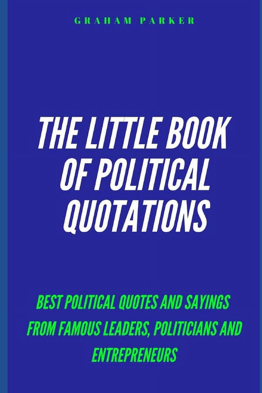 Leadership, Politics and Famous People: The Little Book of Political ...