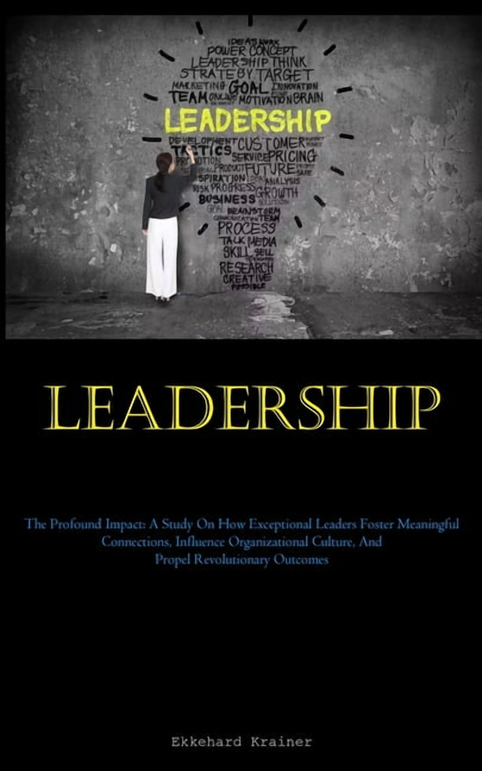 Leadership: The Profound Impact: A Study On How Exceptional Leaders ...