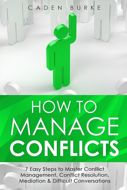 Leadership Skills How to Manage Conflicts: 7 Easy Steps to Master ...