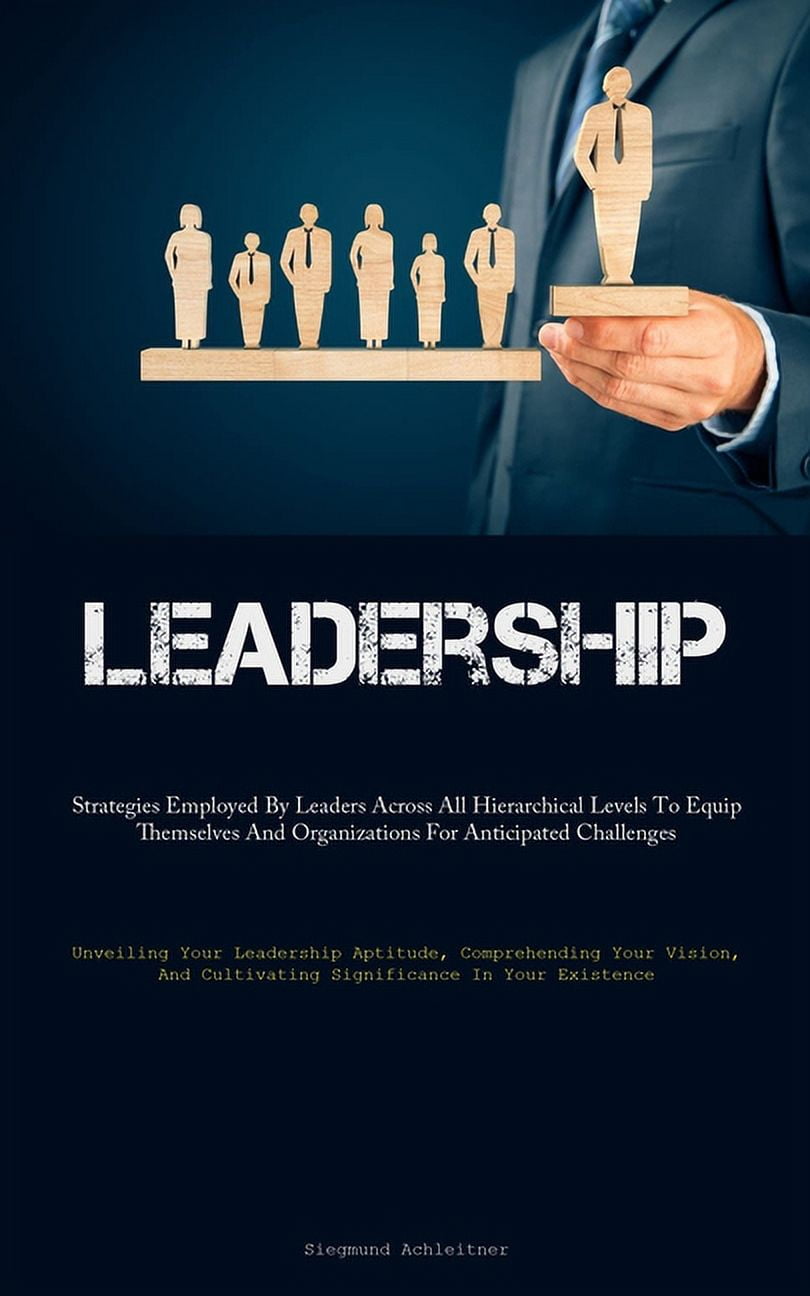 Leadership: Strategies Employed By Leaders Across All Hierarchical ...