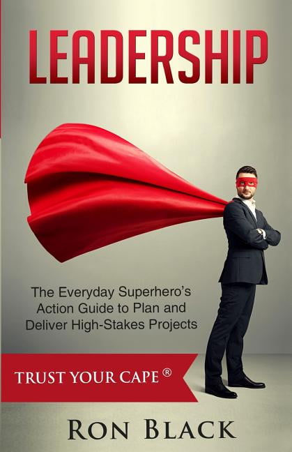 Leadership : The Everyday Superhero's Action Guide to Plan and Deliver ...