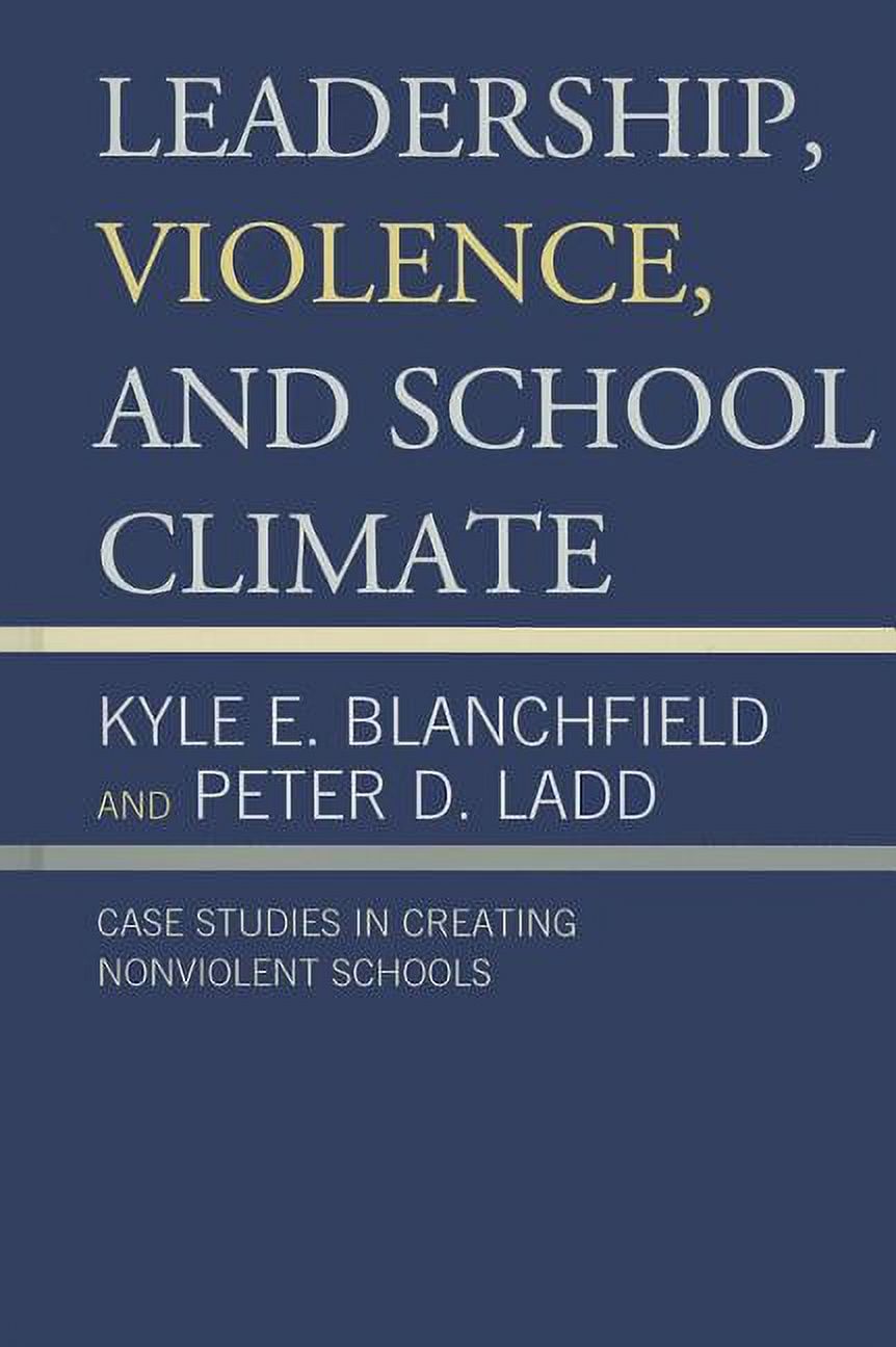 Leadership, Violence, and School Climate: Case Studies in Creating Non ...