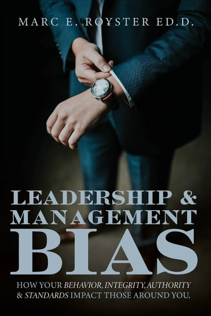Leadership and Management Bias: How Your Behavior, Integrity, Authority ...