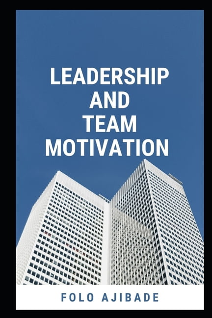 Leadership and Team Motivation, (Paperback) - Walmart.com