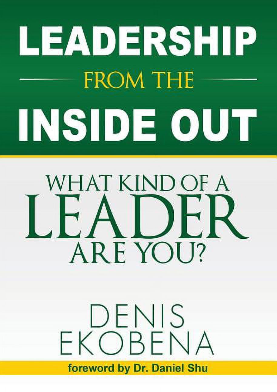 Leadership from the Inside Out: What Kind of a Leader Are You ...
