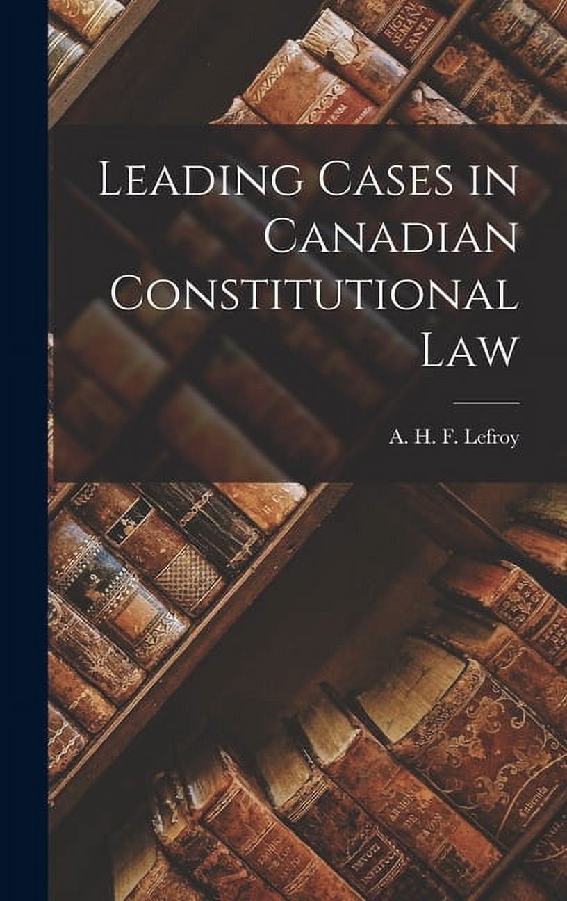 Leading Cases in Canadian Constitutional Law (Hardcover) - Walmart.com