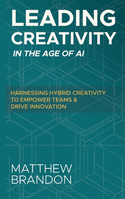 Leading Creativity in the Age of AI: Harnessing Hybrid Creativity to ...